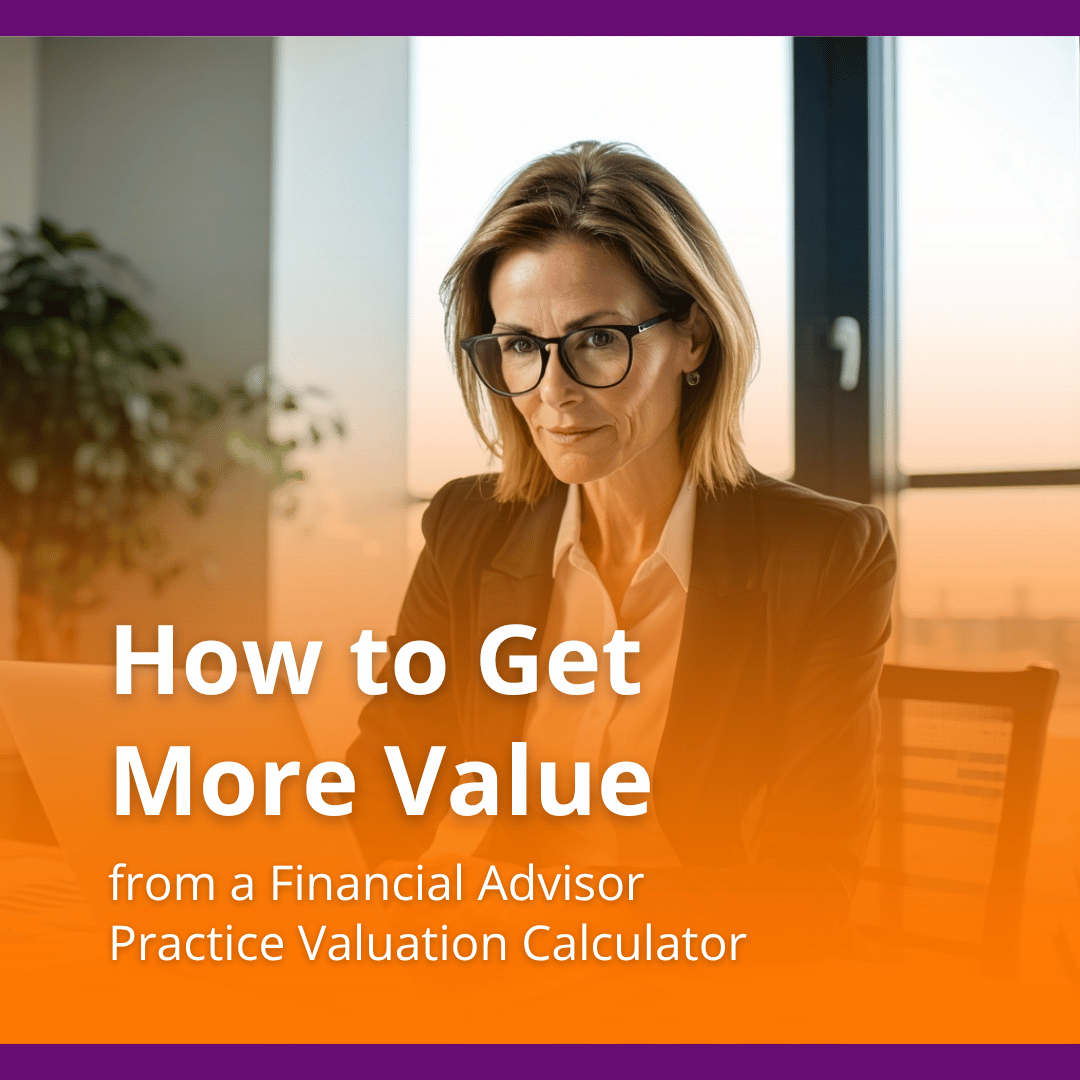 Get More Value from a Financial Advisor Practice Valuation Calculator